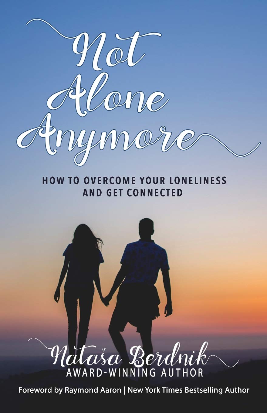 NOT ALONE ANYMORE: How to Overcome Your Loneliness and Get Connected ...