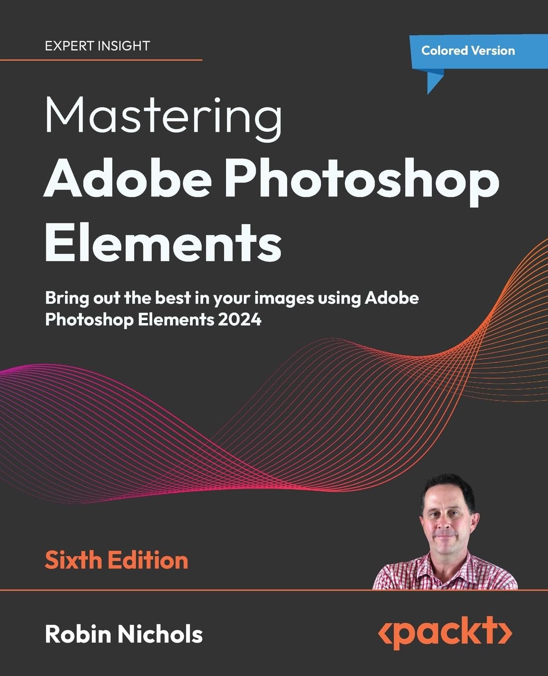Mastering Adobe Photoshop Elements: Bring out the best in your images using Adobe Photoshop ...
