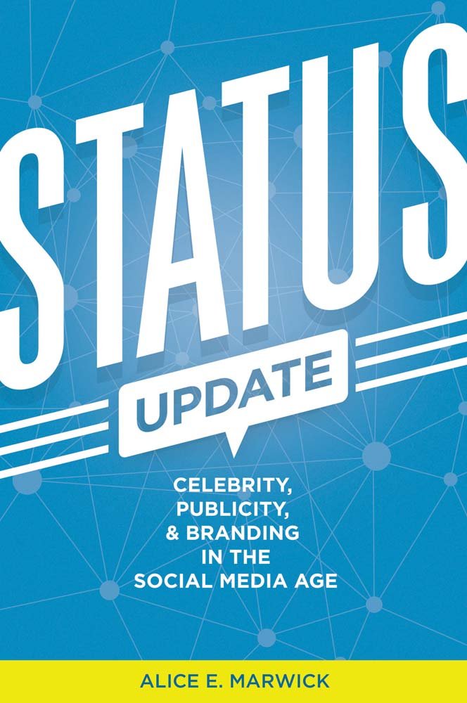 Status Update: Celebrity, Publicity, and Branding in the Social Media ...