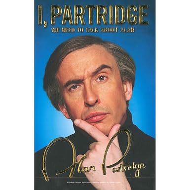 I, Partridge: We Need To Talk About Alan: Alan Partridge, Rob Gibbons, Neil Gibbons, Armando ...