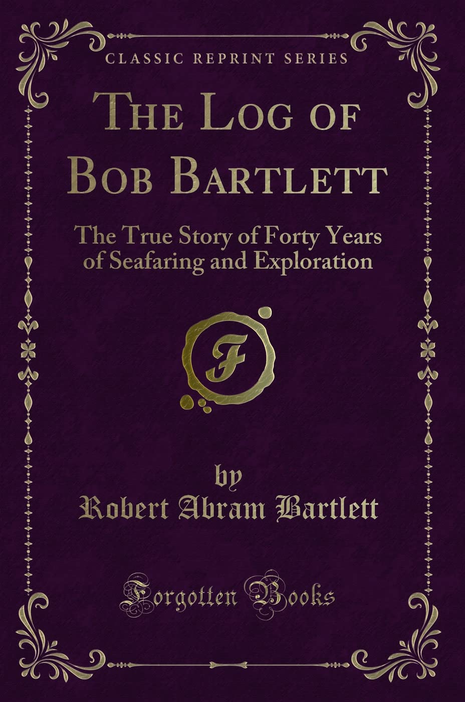 Amazon.com: The Log of Bob Bartlett: The True Story of Forty Years of ...
