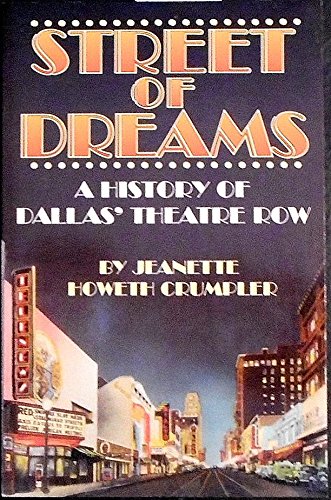 Street of Dreams: A History of Dallas' Theatre Row: Crumpler, Jeanette ...