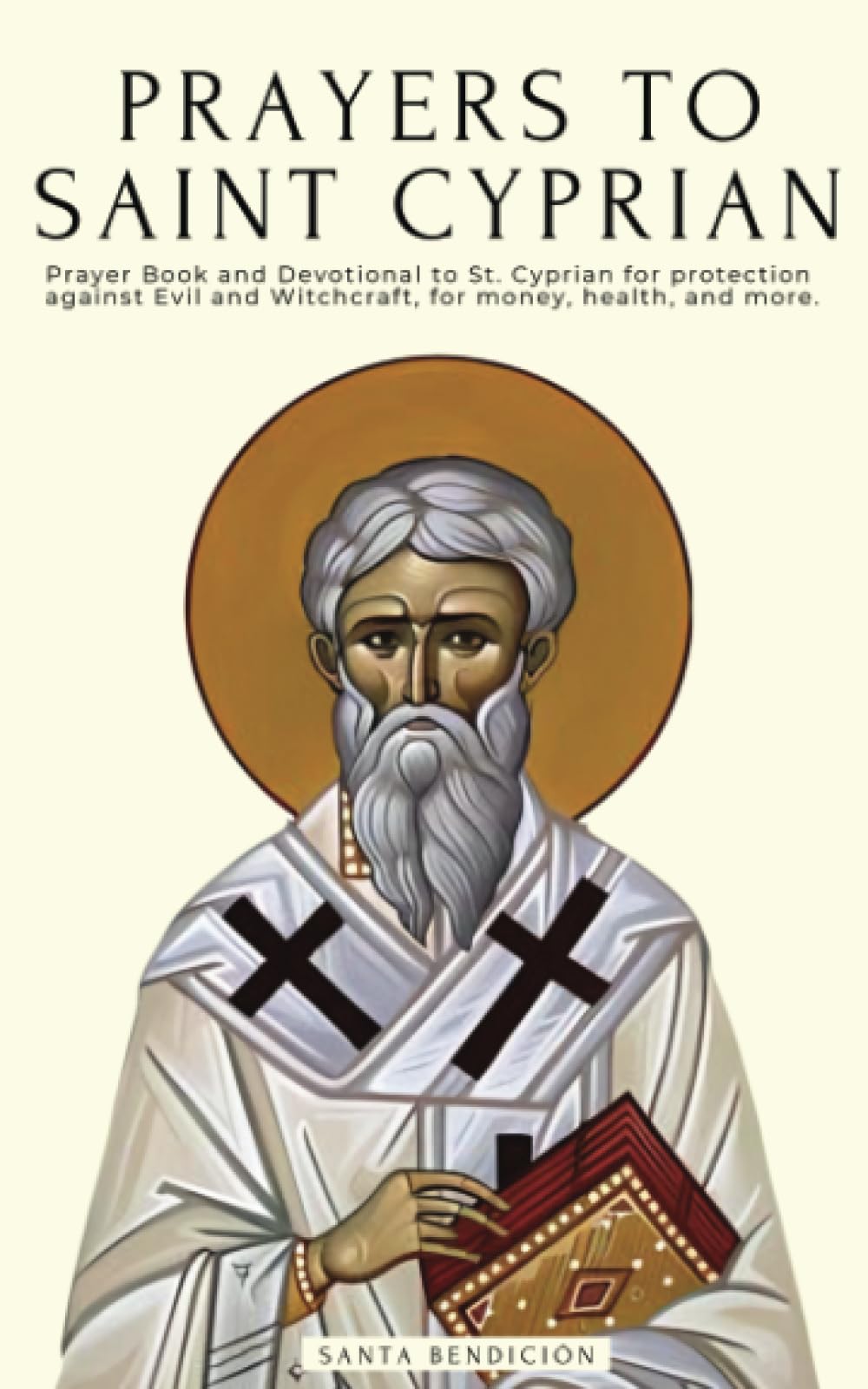 PRAYERS TO SAINT CYPRIAN: PRAYER BOOK AND DEVOTIONAL TO ST. CYPRIAN FOR ...