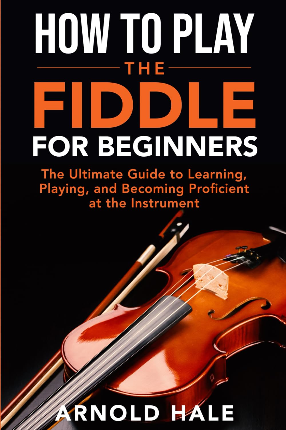 How to Play the Fiddle for Beginners: The Ultimate Guide to Learning ...