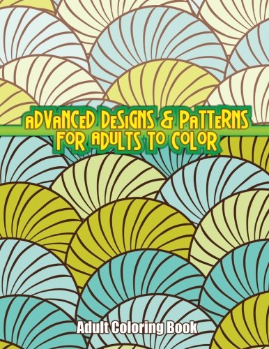Advanced Designs & Patterns For Adults To Color Adult Coloring Book ...