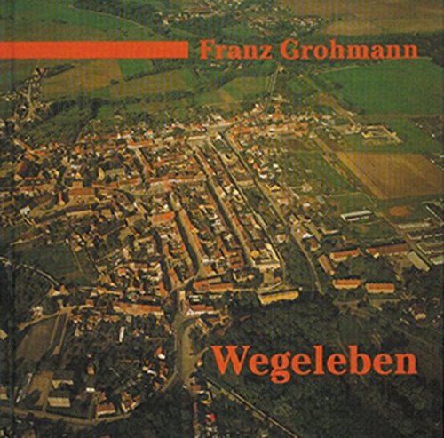 Wegeleben: Geschichten und Gesichter einer alten Stadt sowie ihrer ...