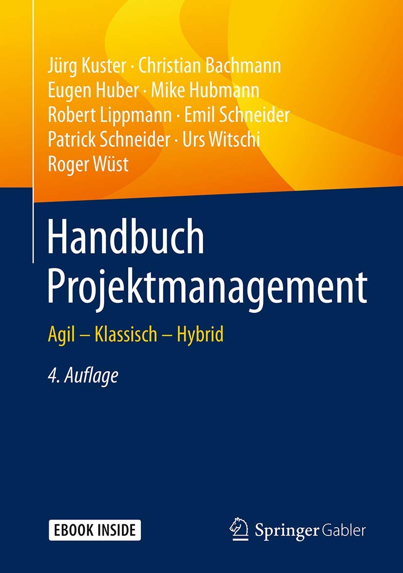 Handbuch Projektmanagement: Agil – Klassisch – Hybrid - Kuster, Jürg ...