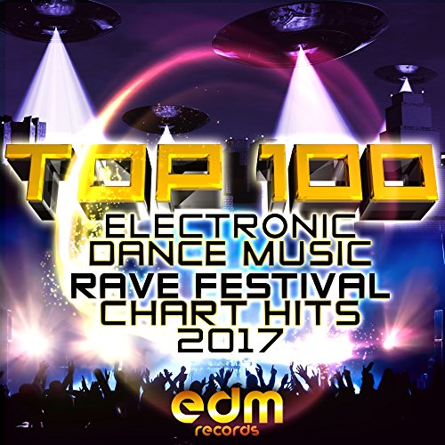 Top 100 Electronic Dance Music and Rave Festival Chart Hits 2017 by ...