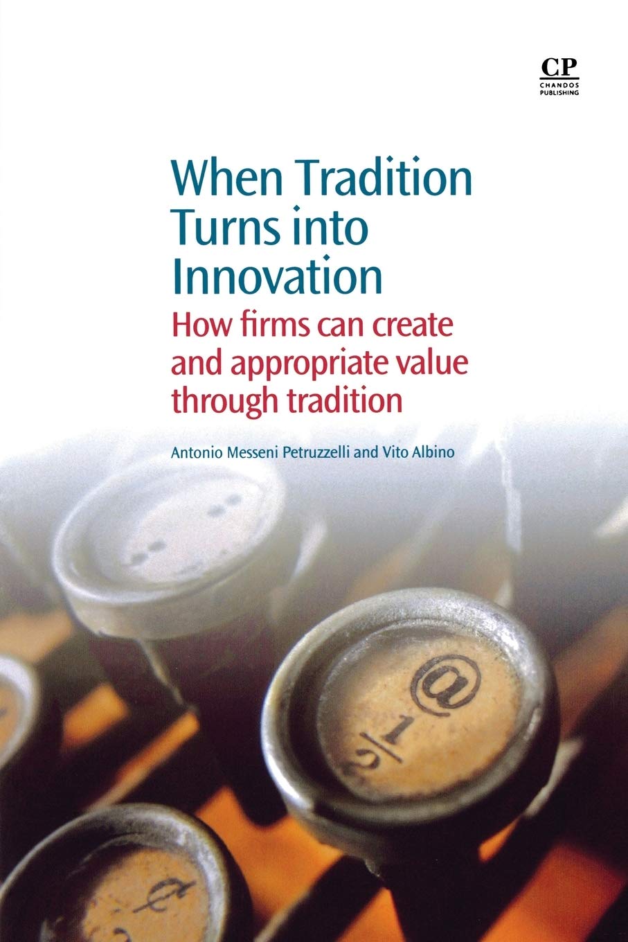 When Tradition Turns Into Innovation: How Firms Can Create and ...