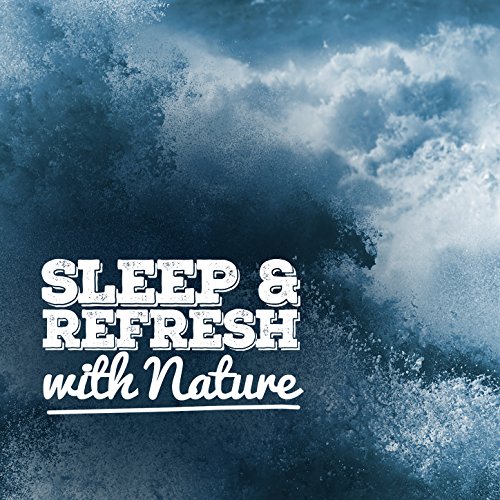 Play Sleep & Refresh with Nature by Deep Sleep Relaxation on Amazon Music