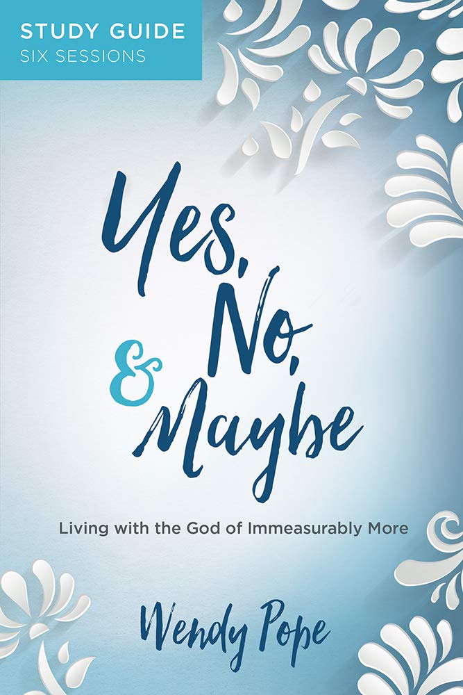 Yes, No, and Maybe Study Guide: Living with the God of Immeasurably ...
