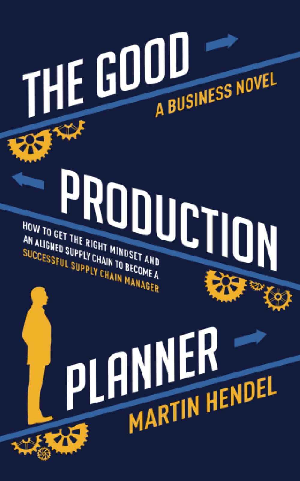 The Good Production Planner: A Business Novel: How to Get the Right ...