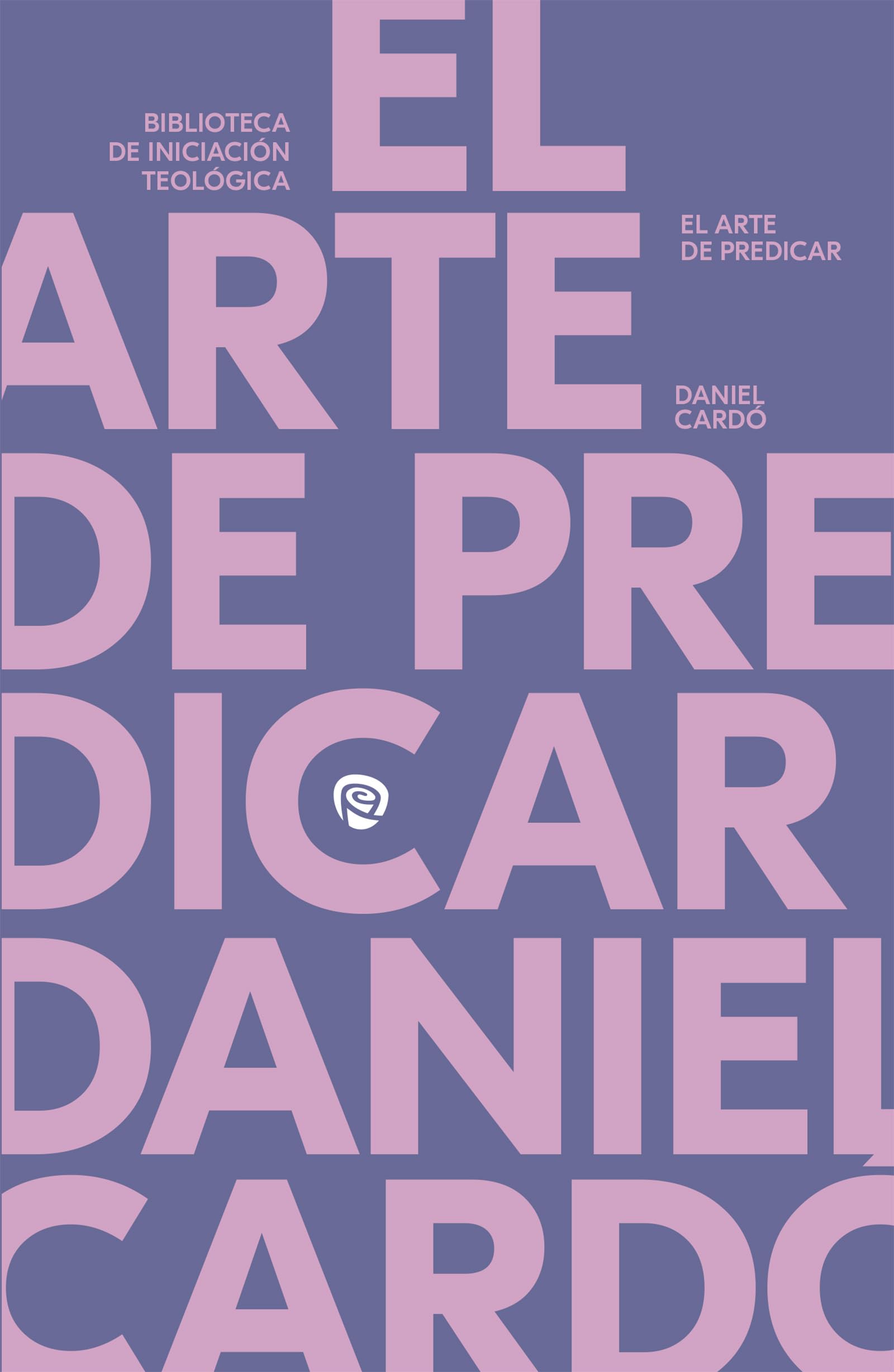 El arte de predicar: Introducción teológica y práctica: Cardó, Daniel ...