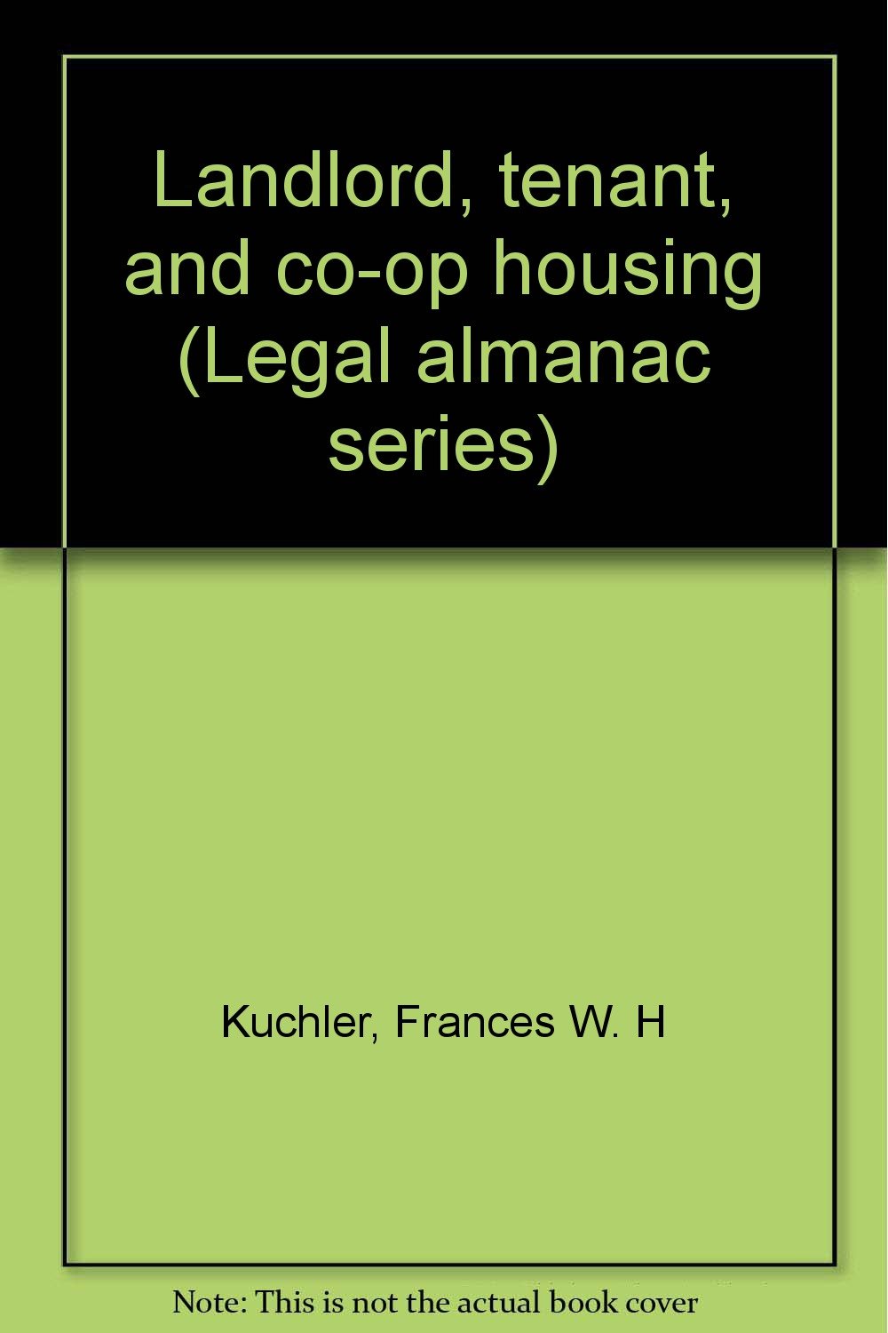 Landlord, tenant, and co-op housing (Legal almanac series): Kuchler ...