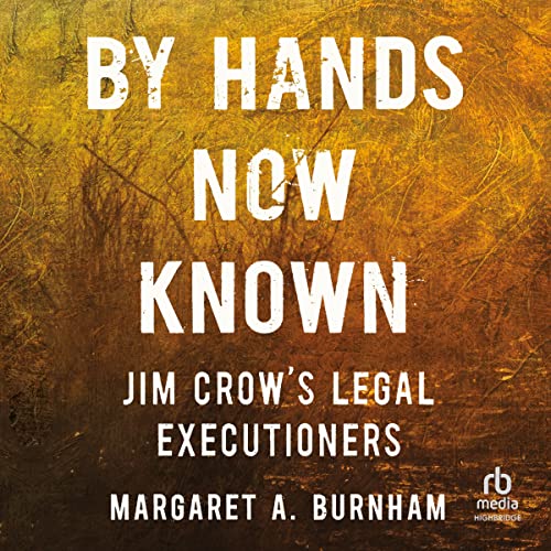 By Hands Now Known: Jim Crow's Legal Executioners (Audio Download ...