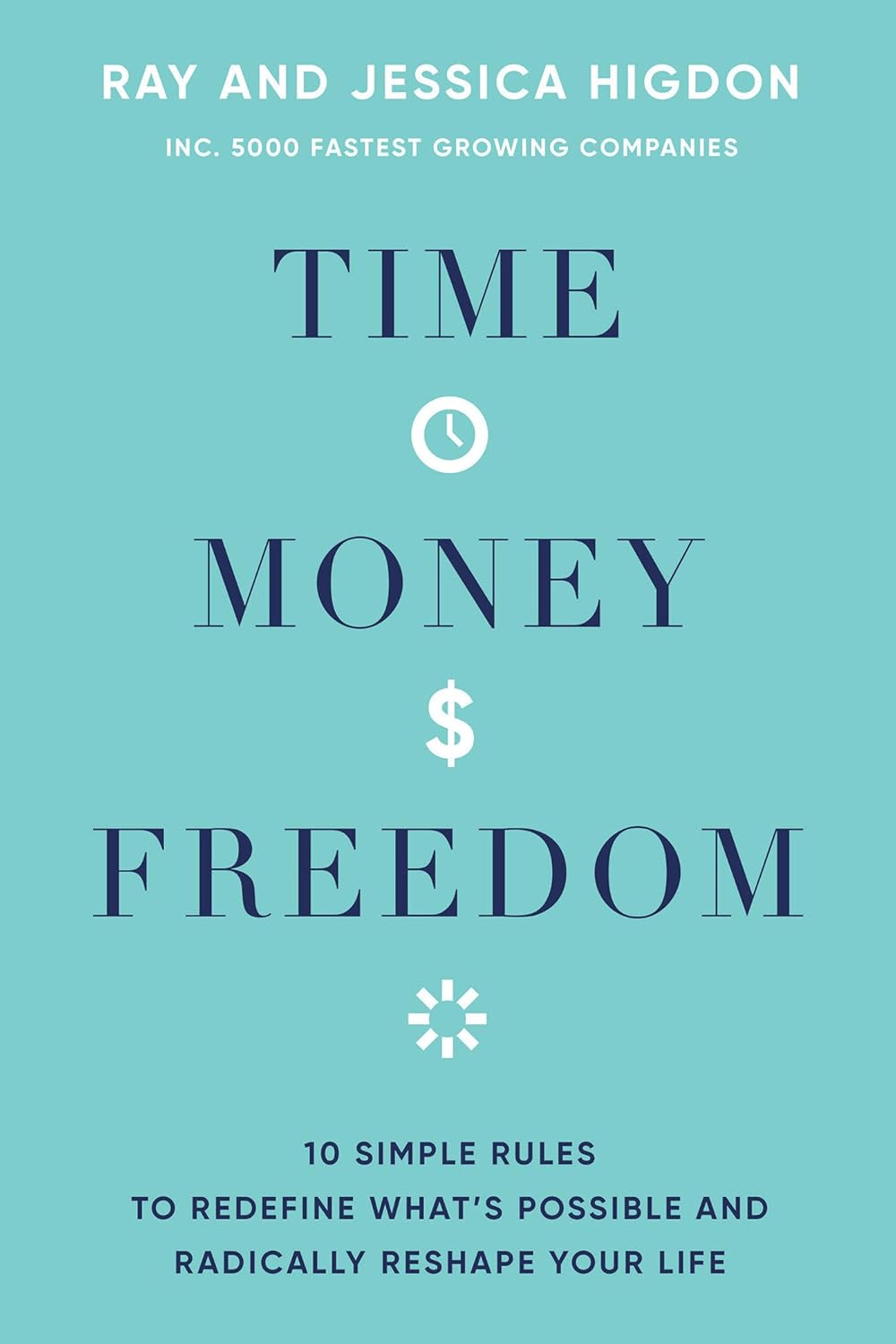 Time, Money, Freedom: 10 Simple Rules to Redefine What's Possible and ...