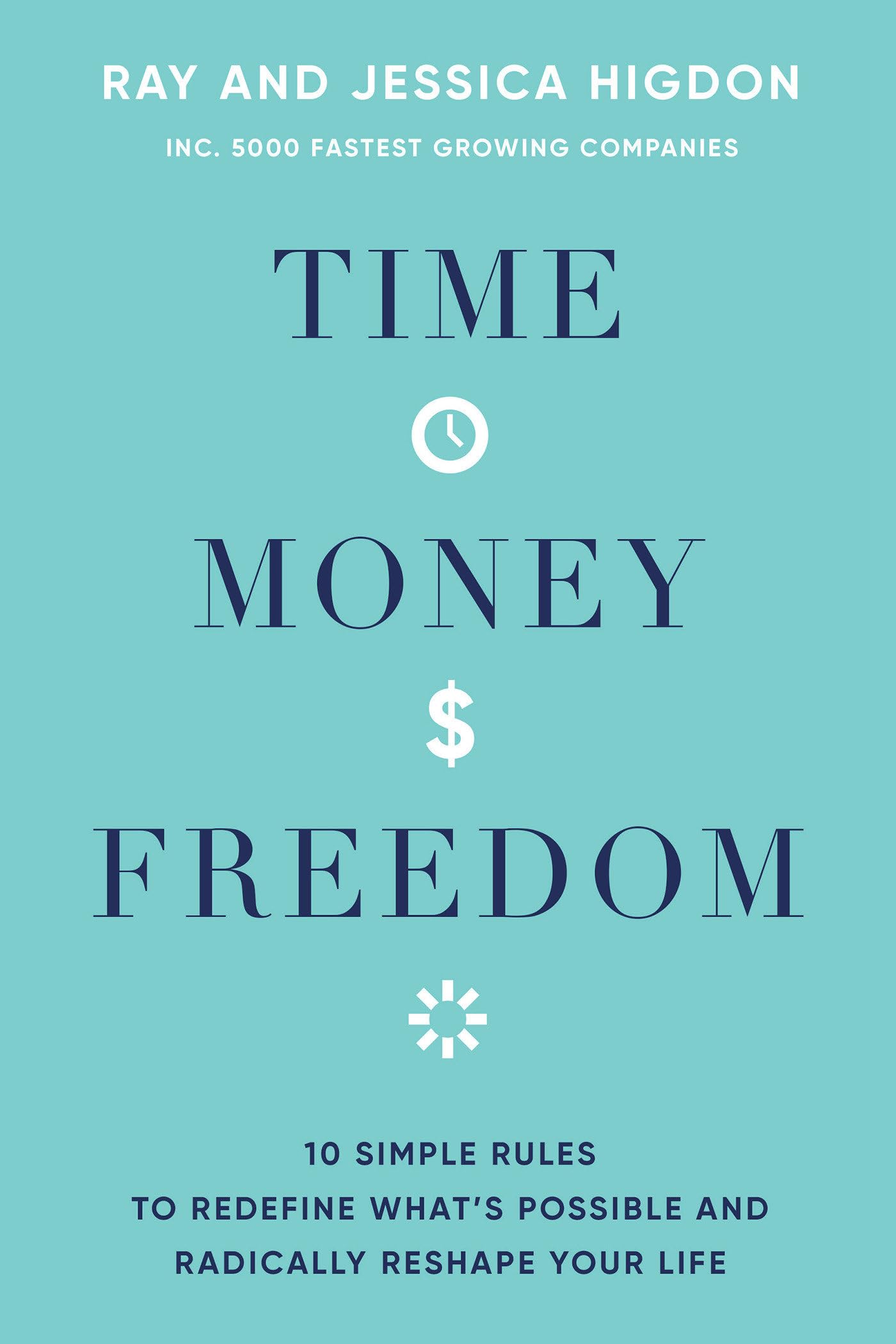 Time, Money, Freedom: 10 Simple Rules to Redefine What's Possible and ...