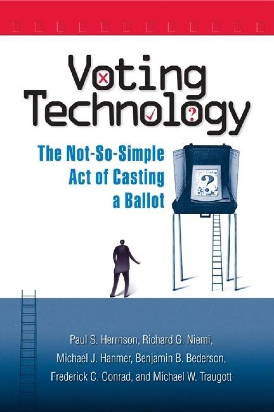 Voting Technology: The Not-So-Simple Act of Casting a Ballot: Paul S ...