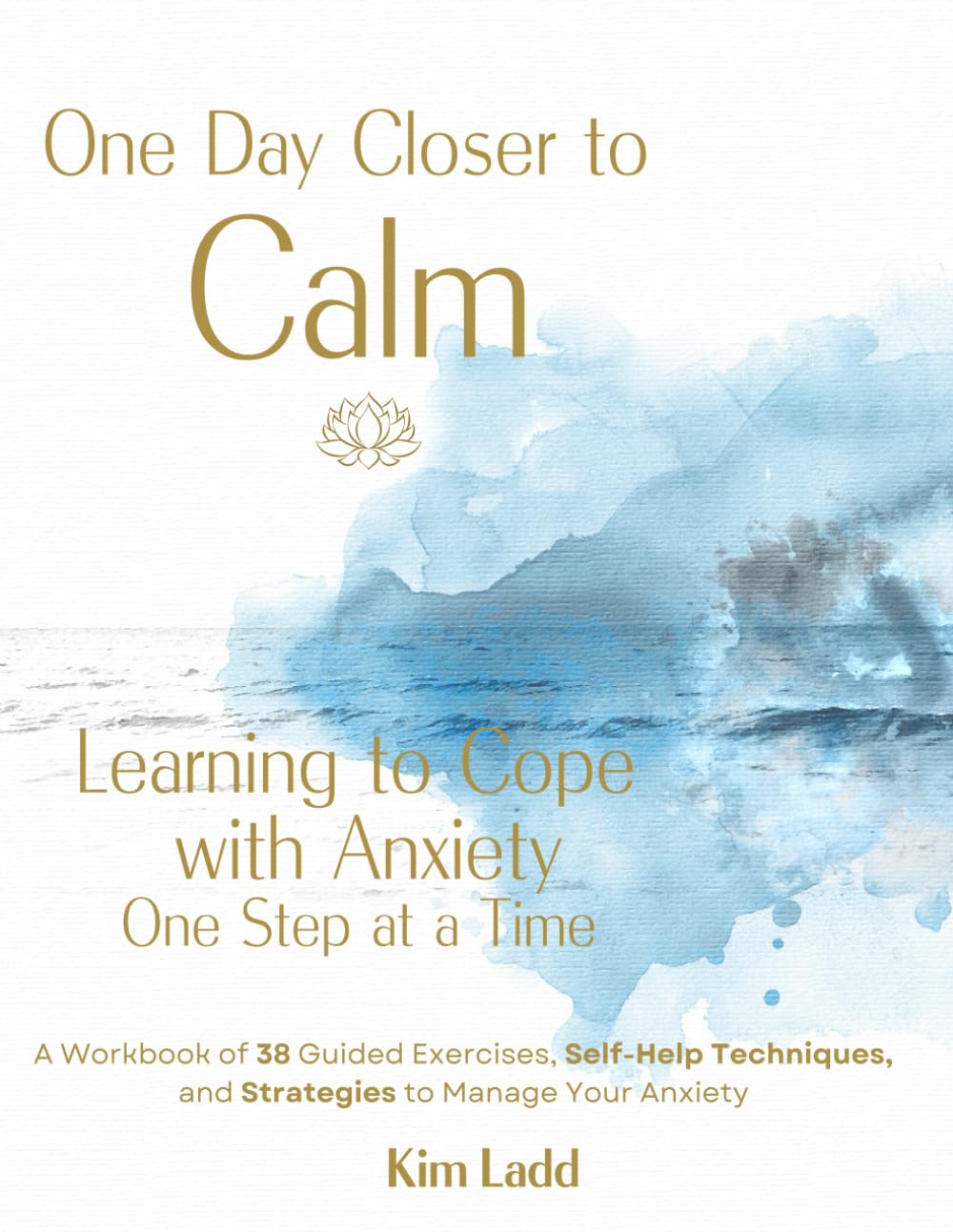 One Day Closer To Calm: Learning To Cope With Anxiety One Step At A ...