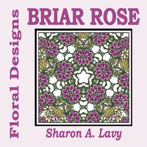 Briar Rose (Floral Designs): Lavy, Sharon A: 9781941622407: Amazon.com ...