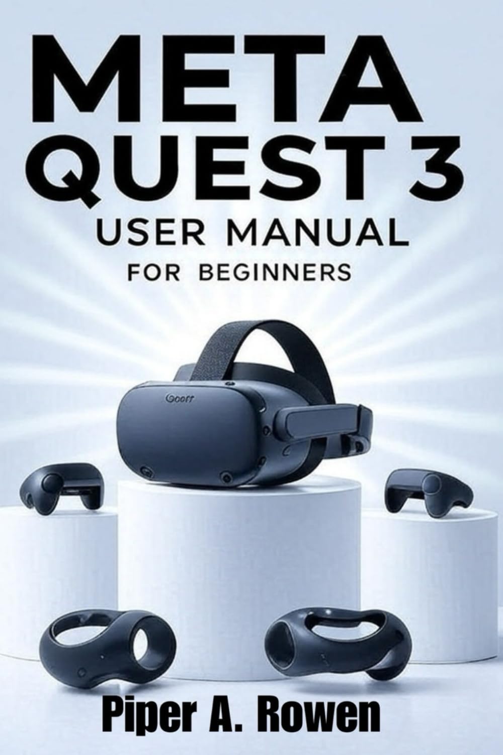 Meta Quest 3 User Manual for Beginners: Step-by-Step Guide to Setup ...
