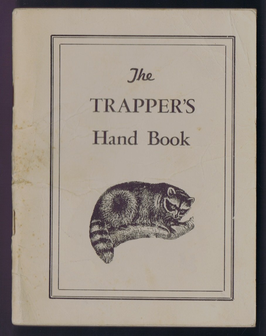 THE TRAPPER'S HANDBOOK. COMPILED FROM THE WRITINGS OF VARIOUS HUNTERS ...