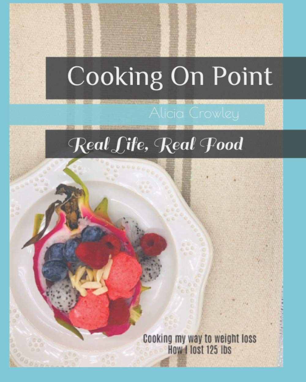 Cooking On Point: Real Life, Real Food: Crowley, Alicia: 9781708514983 ...