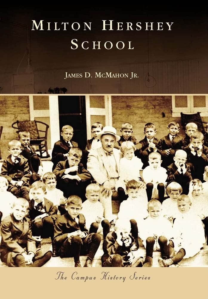 Milton Hershey School (Campus History): McMahon Jr., James D ...