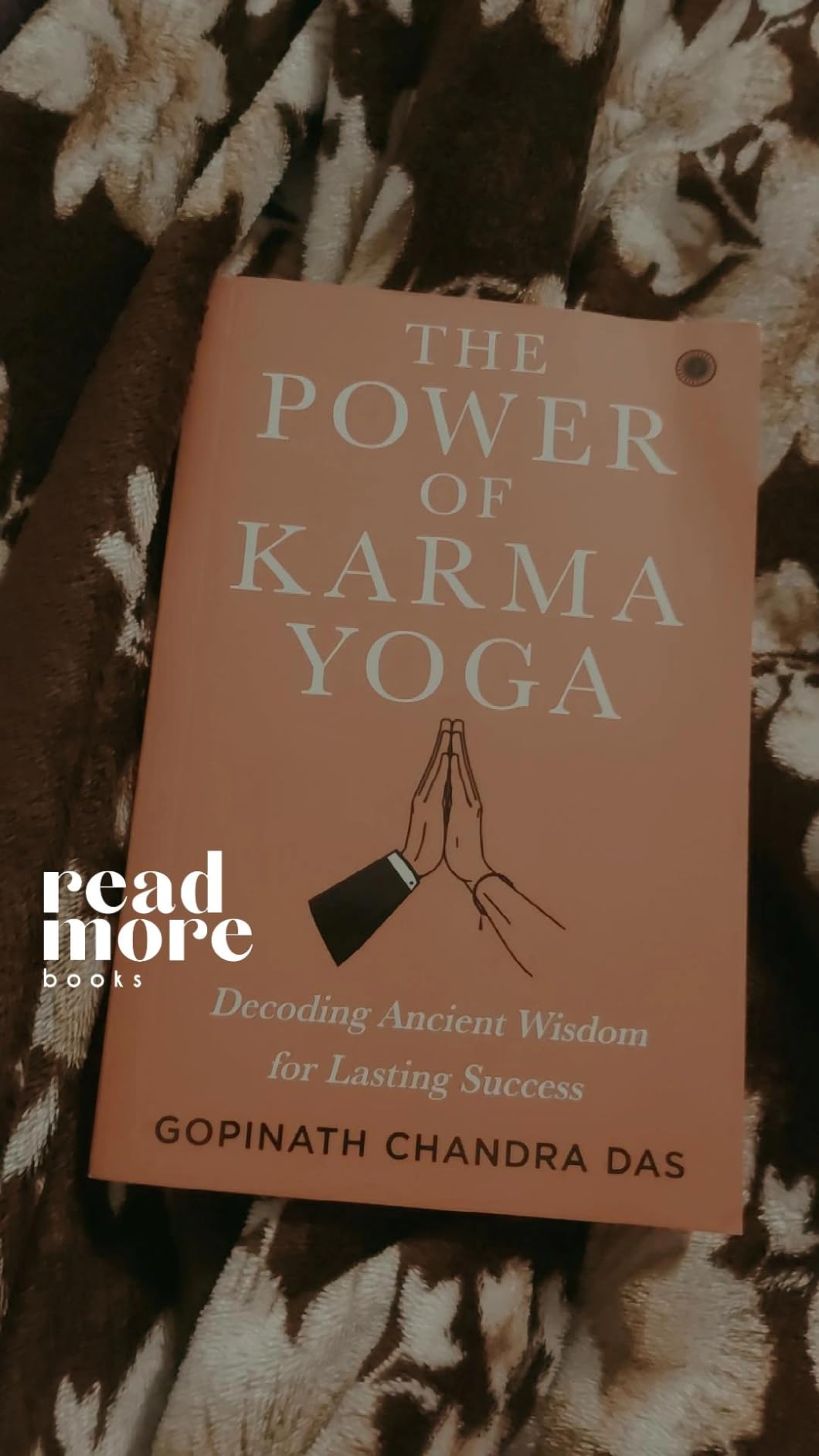 The Power of Karma Yoga: Decoding Ancient Wisdom for Lasting Success : Chandra Das, Gopinath ...