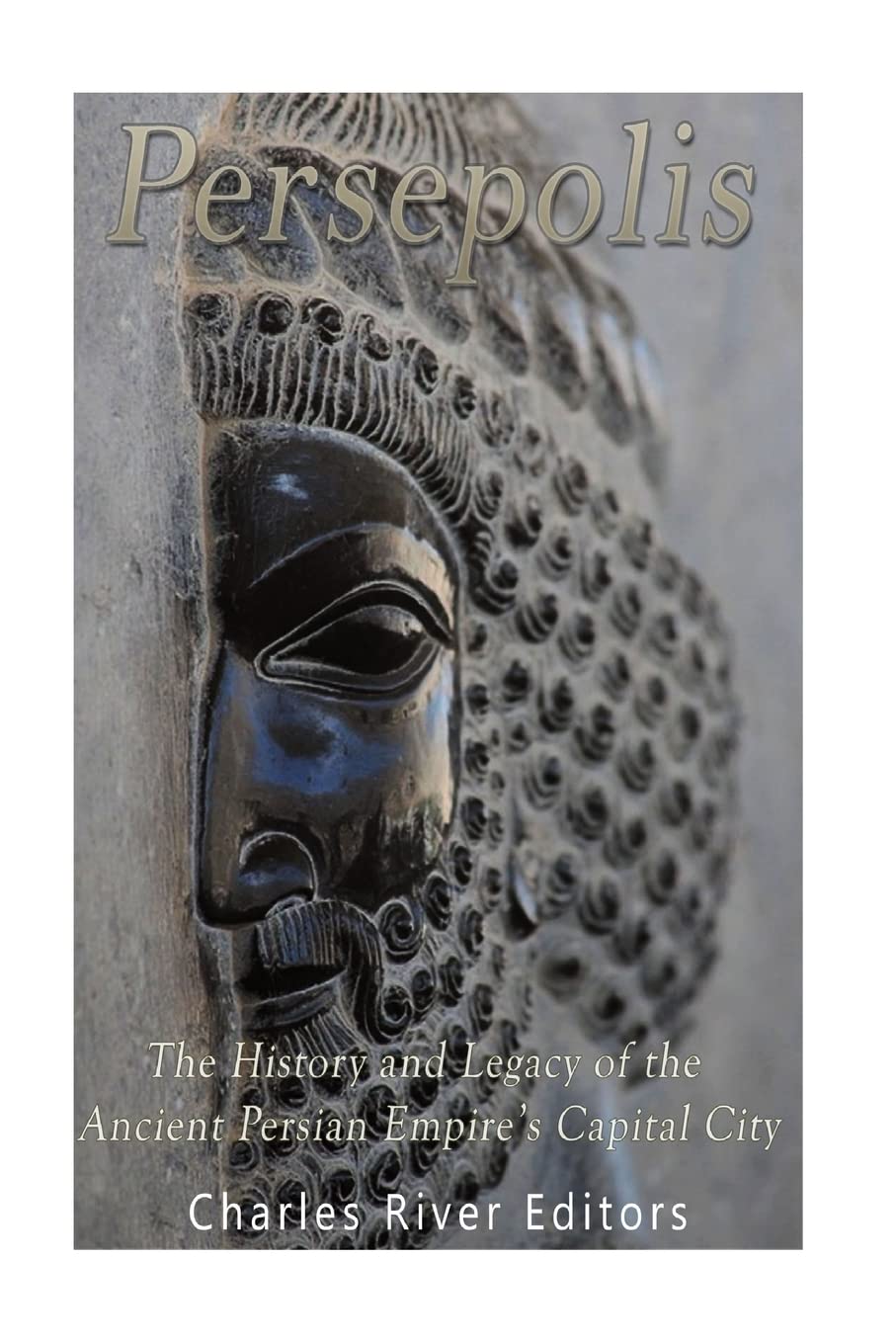 Persepolis: The History and Legacy of the Ancient Persian Empire’s ...
