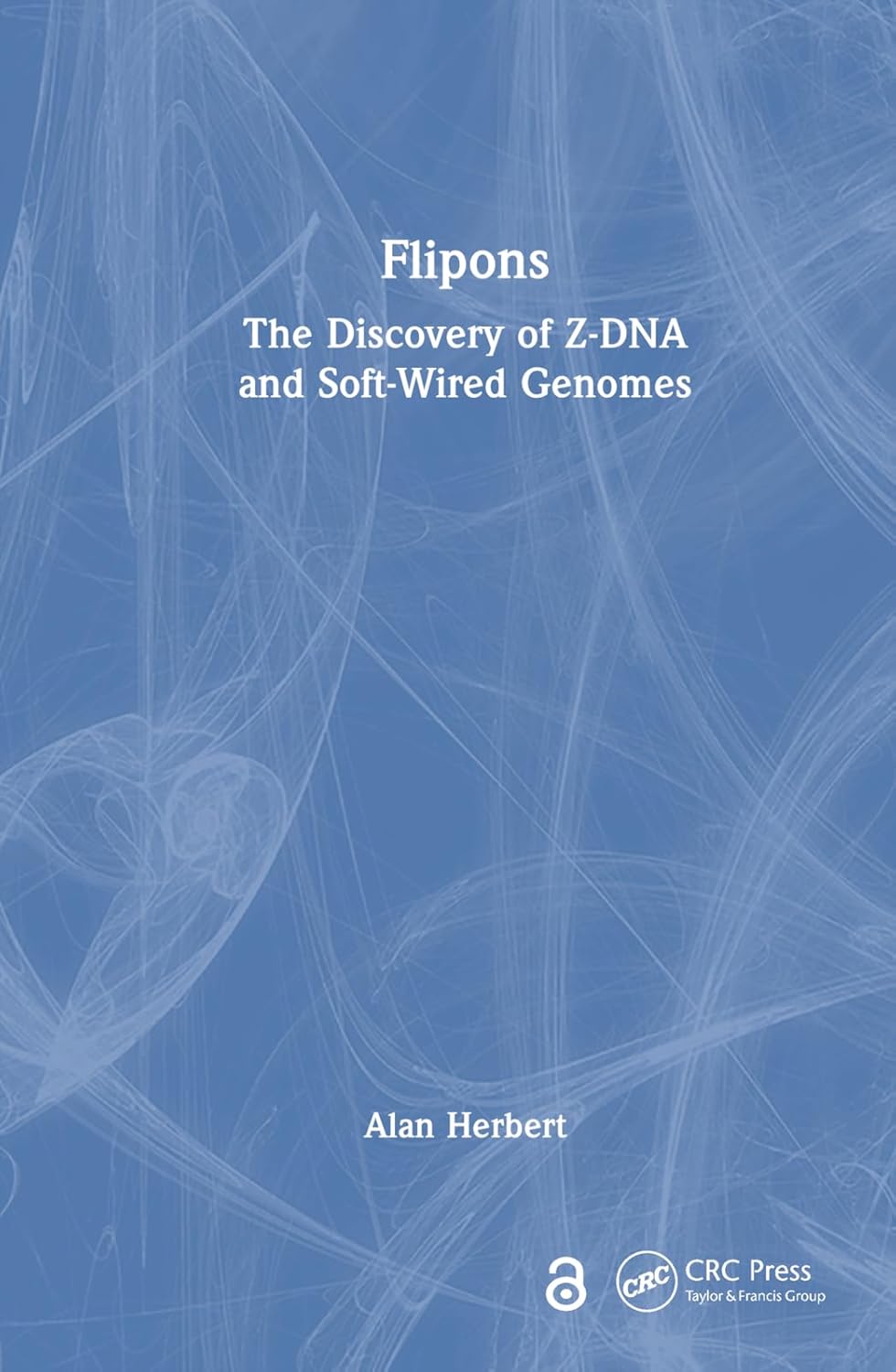 Amazon | Flipons: The Discovery of Z-DNA and Soft-Wired Genomes ...