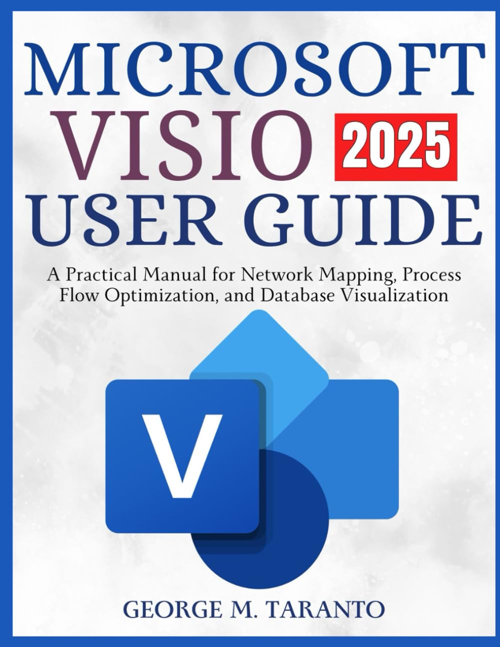 Microsoft Visio ユーザー ガイド 2025: ネットワーク マッピング、プロセス フローの最適化、データベースの視覚化のための ...