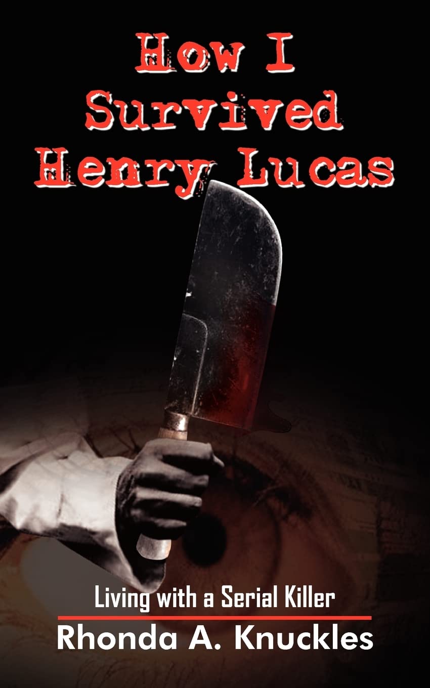 How I Survived Henry Lucas: Living with a Serial Killer: Knuckles ...