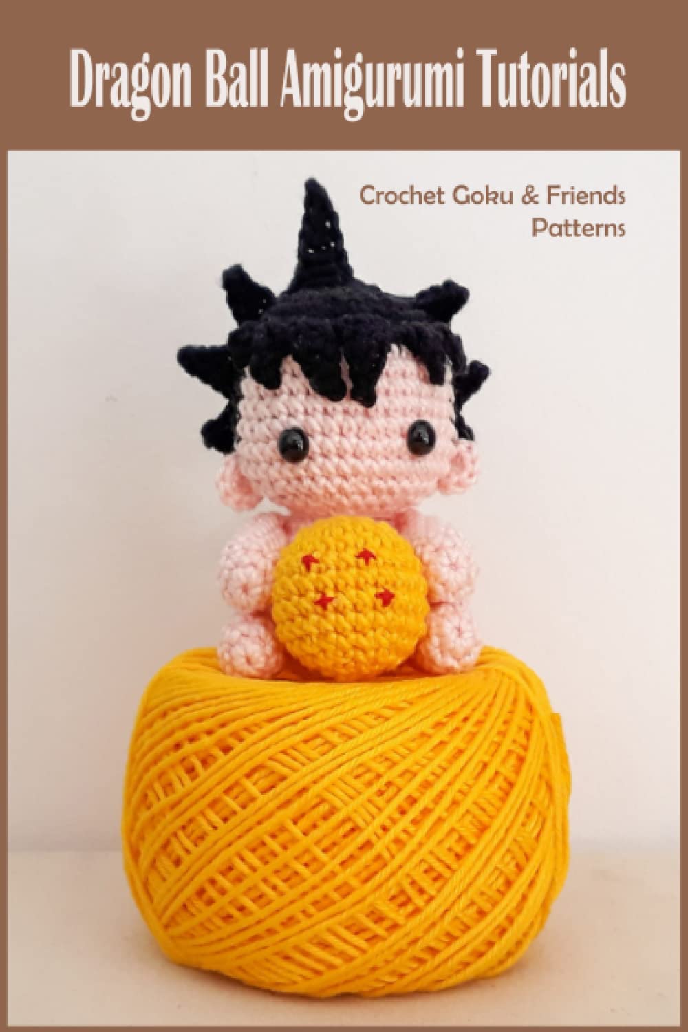 Buy Dragon Ball Amigurumi Tutorials: Crochet Goku & Friends Patterns ...