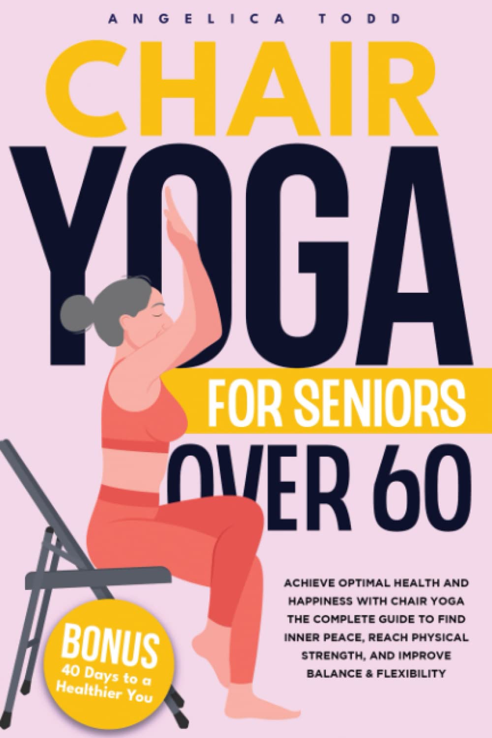 Chair Yoga For Seniors Over 60: Achieve Optimal Health and Happiness ...