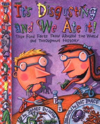 Its Disgusting And We Ate It: True Food Facts from Around the World and ...