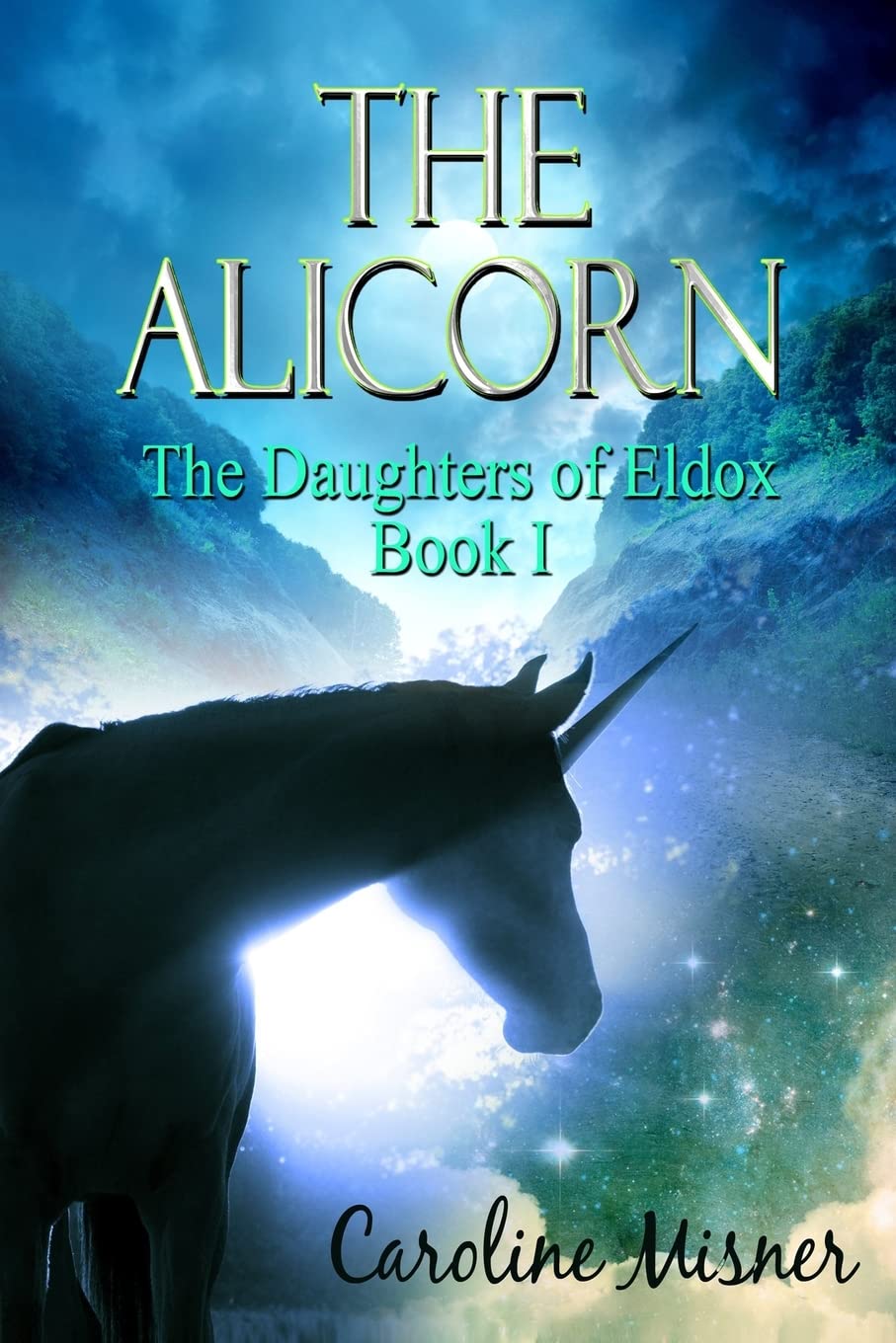 The Alicorn Book 1: The Daughters of Eldox: Misner, Caroline, Josephsen ...