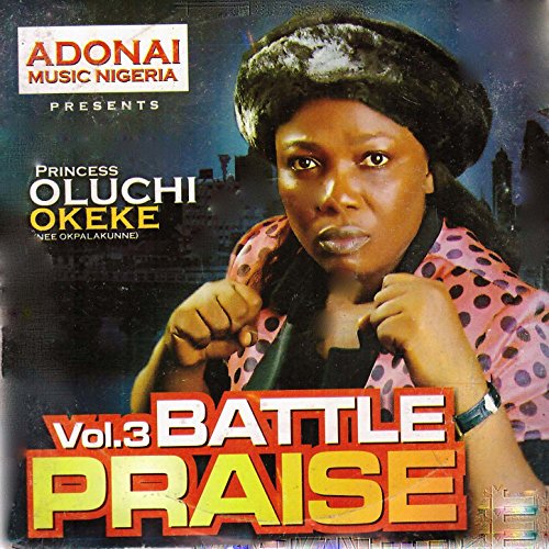 Amazon.com: Battle Praise, Vol. 3 : Princess Oluchi Okeke: Digital Music