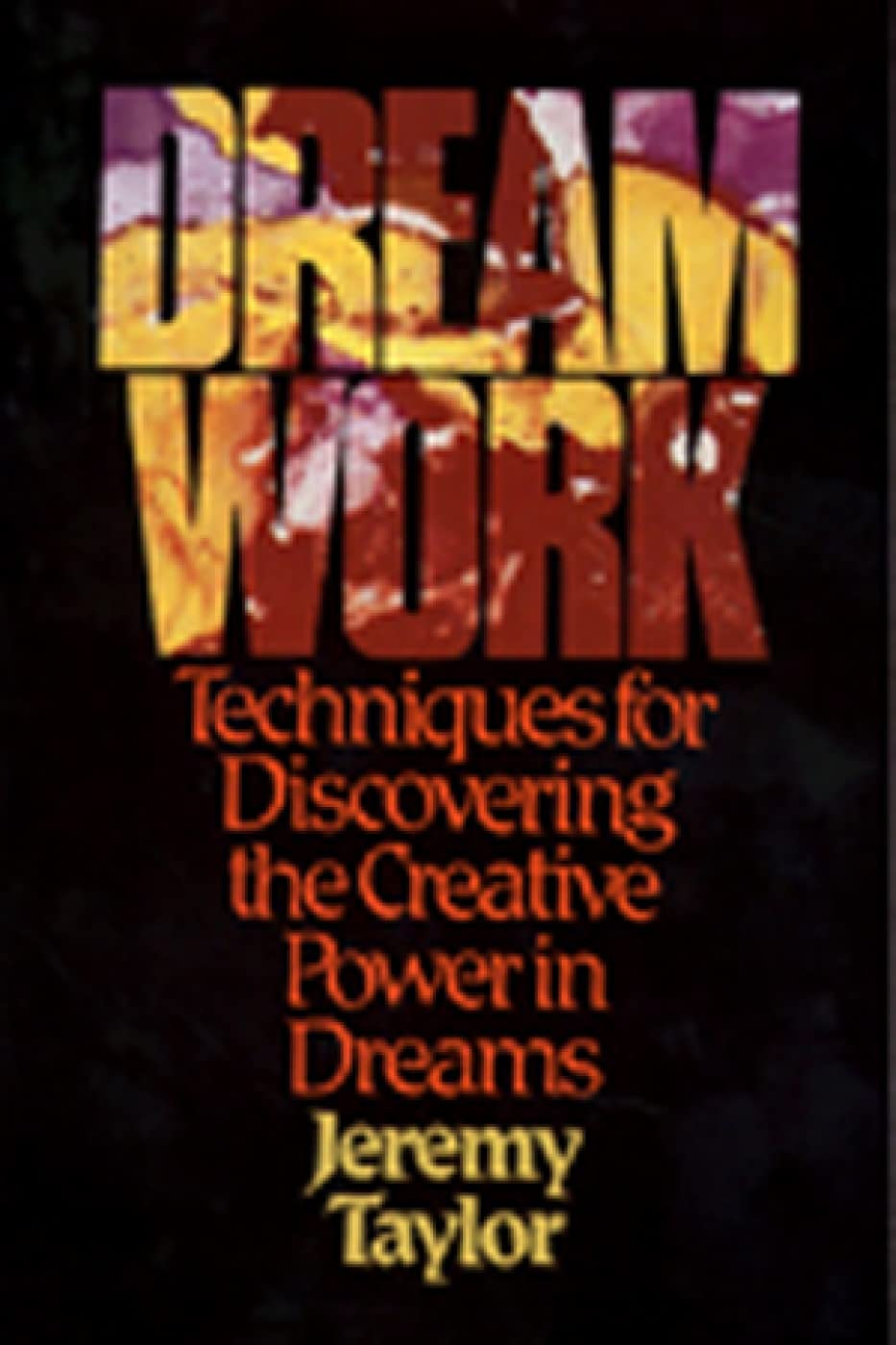 Dream Work: Techniques for Discovering the Creative Power in Dreams ...