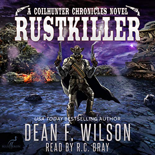 Rustkiller: The Coilhunter Chronicles (Audio Download): Dean F. Wilson, R.C. Bray, Blue Heron ...