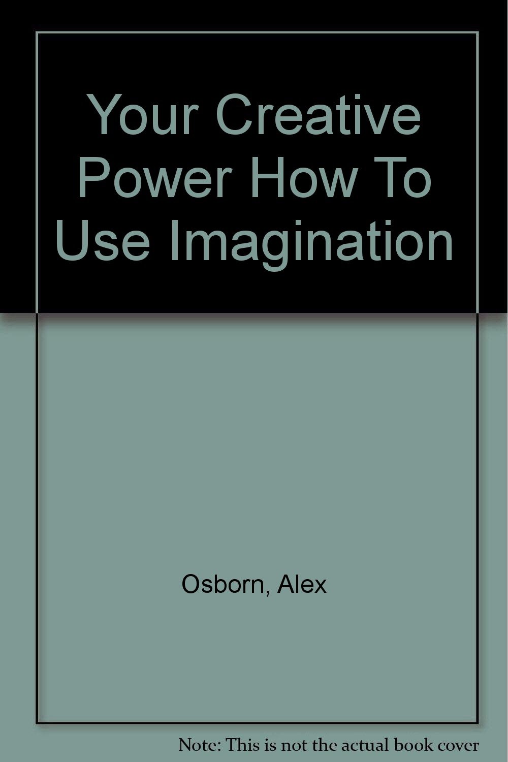Your Creative Power How To Use Imagination : Amazon.co.uk: Books