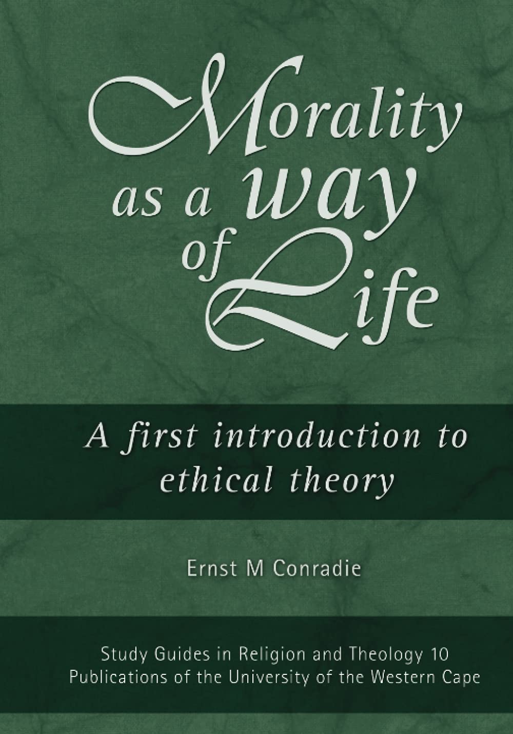 Morality as a Way of Life: A First Introduction to Ethical Theory ...