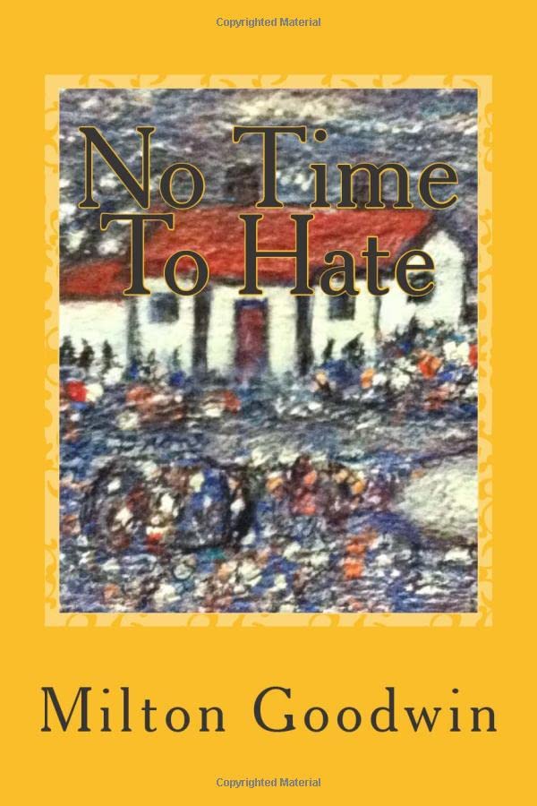 No Time To Hate: Goodwin, Milton: 9781475102888: Amazon.com: Books