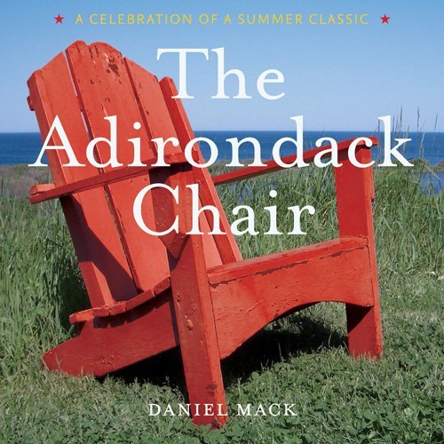 By Daniel Mack - The Adirondack Chair: A Celebration of a Summer ...