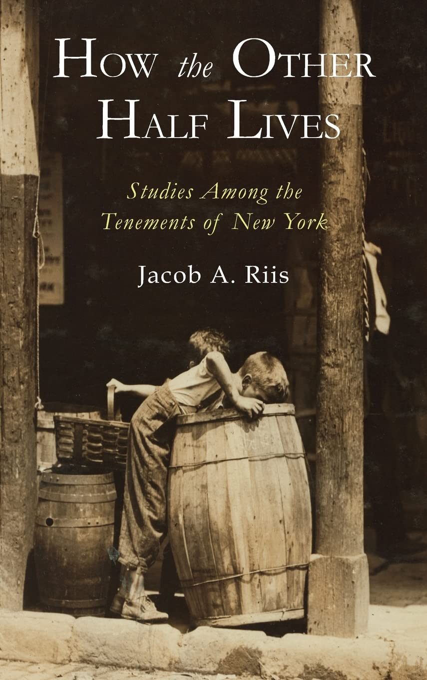 How the Other Half Lives: Studies Among the Tenements of New York: Riis ...