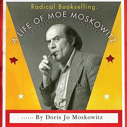Radical Bookselling - A Life of Moe Moskowitz: Doris Jo Moskowitz ...