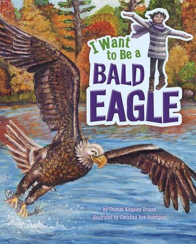 I Want to Be a Bald Eagle (Nonfiction Picture Books: I Want to Be ...