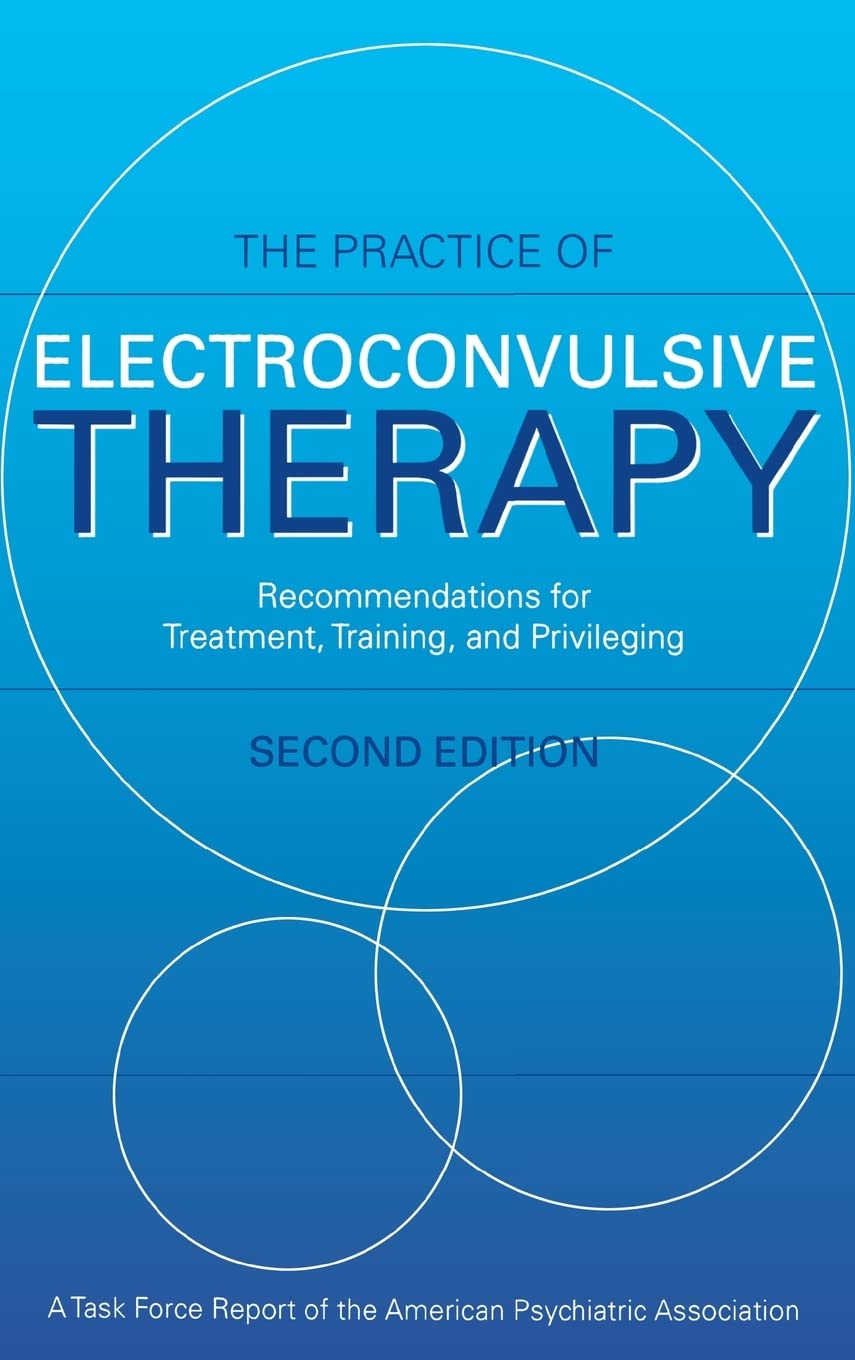 Practice of Electroconvulsive Therapy: Recommendations for Treatment ...