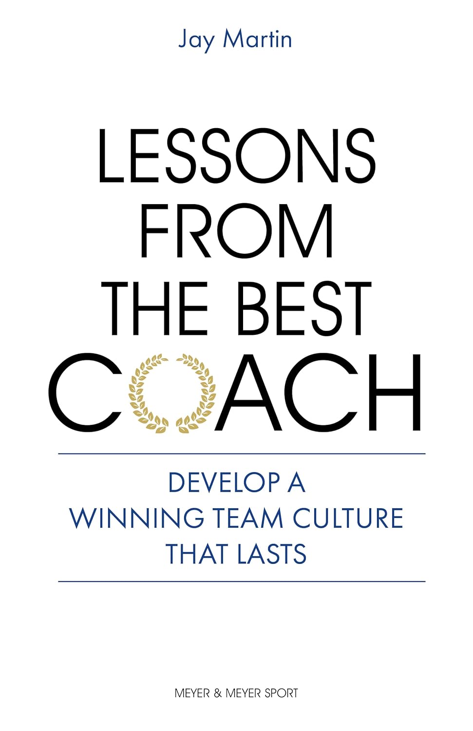 Lessons From the Best Coach: Develop a Winning Team Culture That Lasts ...