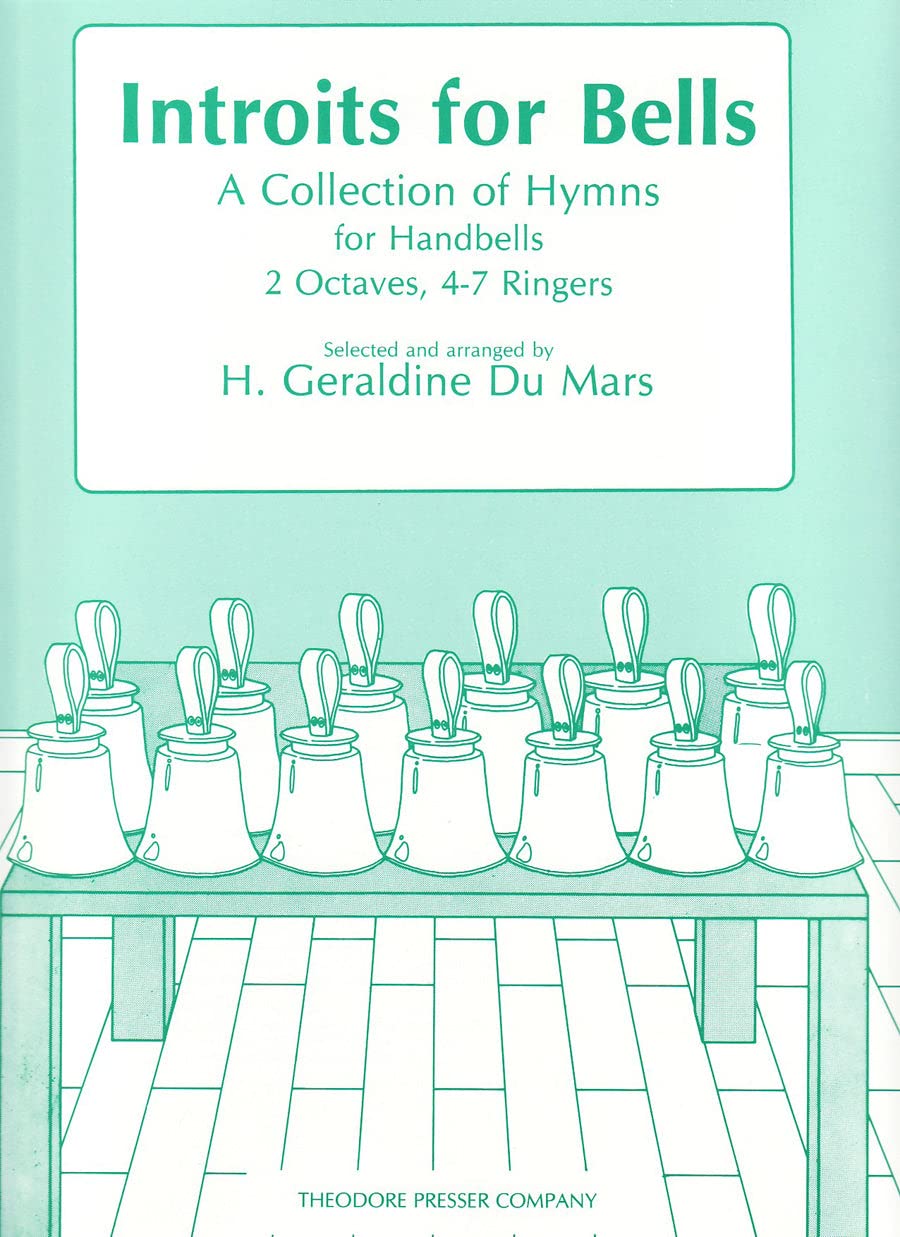 Introits for Bells: A Collection of Hymns for Handbells: A Collection ...